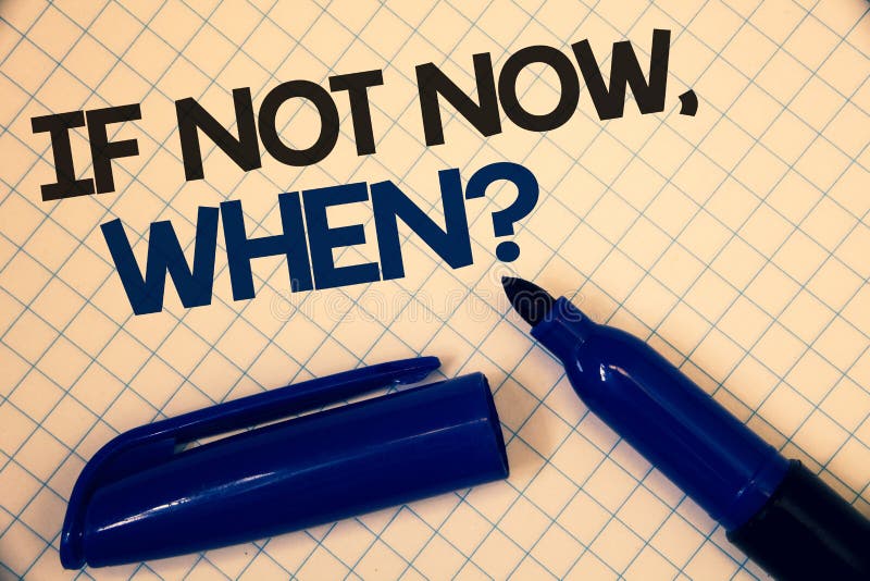 Handwriting Text Writing If Not Now, when Question. Concept Meaning ...