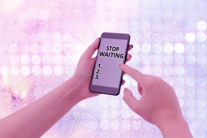 Handwriting Text Writing Stop Waiting. Concept Meaning Do Not Stay in ...