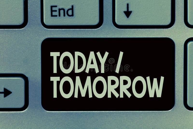 Handwriting Text Writing Today Tomorrow. Concept Meaning What is ...