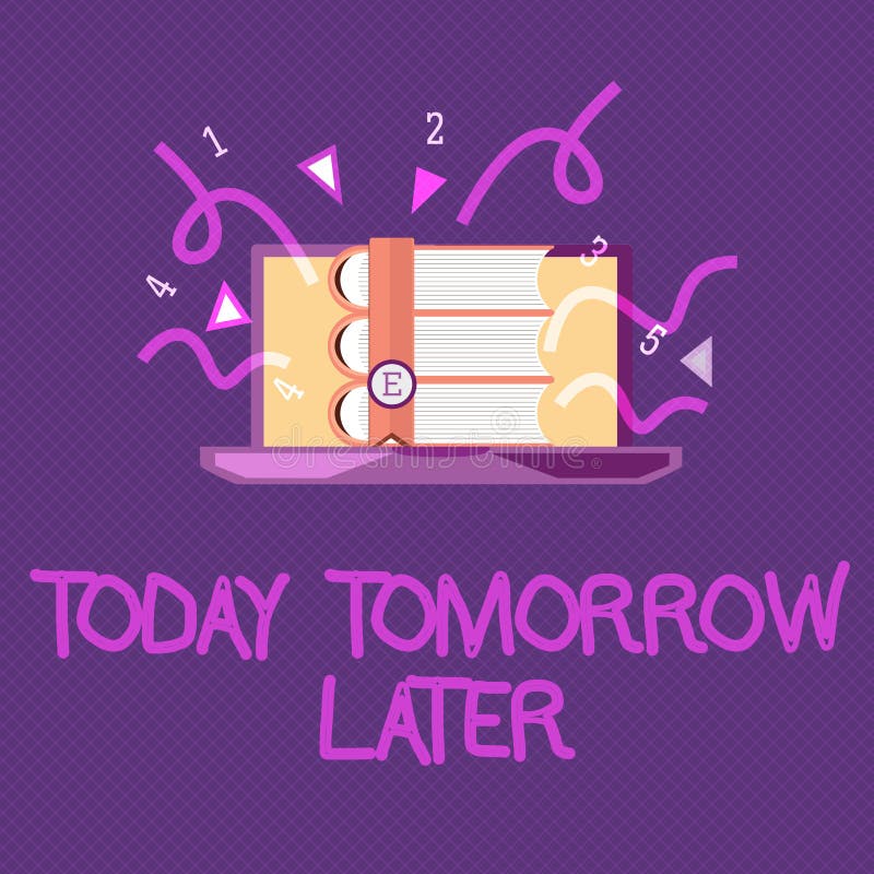 Handwriting Text Writing Today Tomorrow Later. Concept Meaning ... Handwriting Text Writing Today Tomorrow Later. Concept Meaning ...