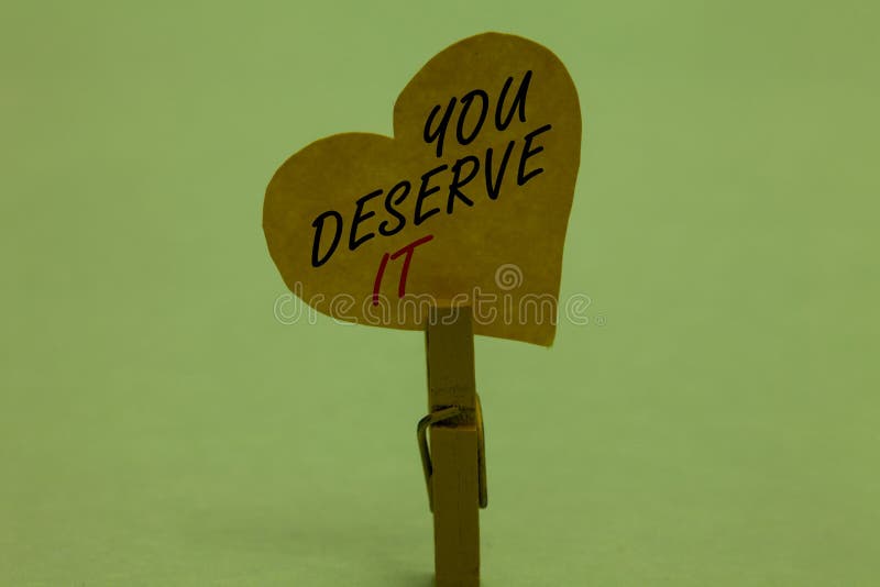 Handwriting Text You Deserve it. Concept Meaning Reward for Something ... Handwriting Text You Deserve it. Concept Meaning Reward for Something ...