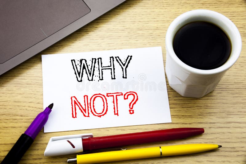 Handwritten Text Caption Showing Why Not Question. Business Concept ... Handwritten Text Caption Showing Why Not Question. Business Concept ...