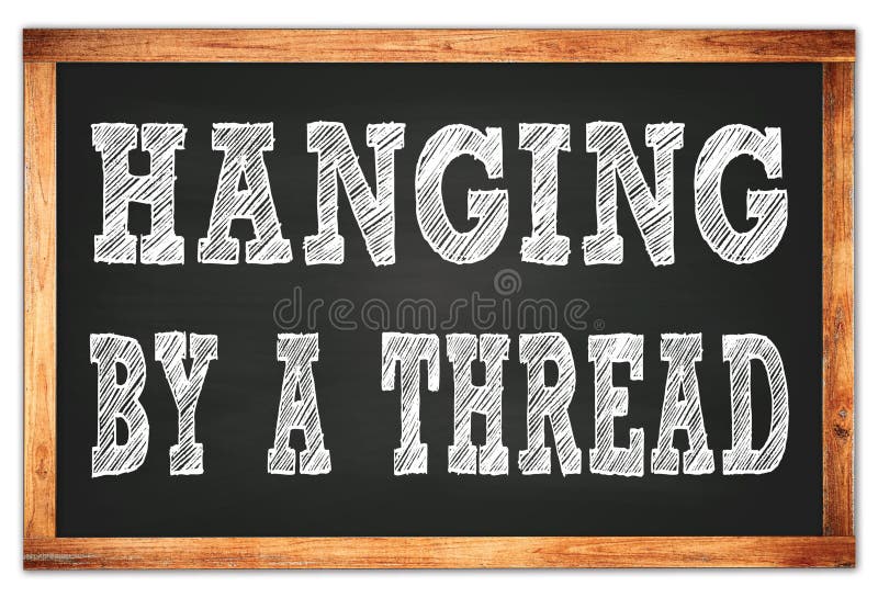 HANGING by a THREAD Words on Black Wooden Frame School Blackboard Stock ...