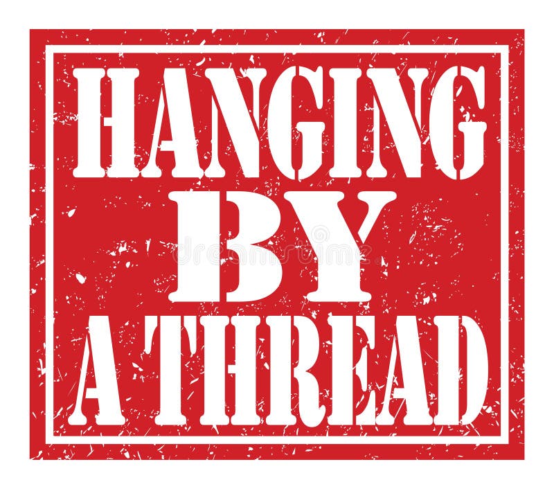 HANGING by a THREAD, Text Written on Red Stamp Sign Stock Illustration ...