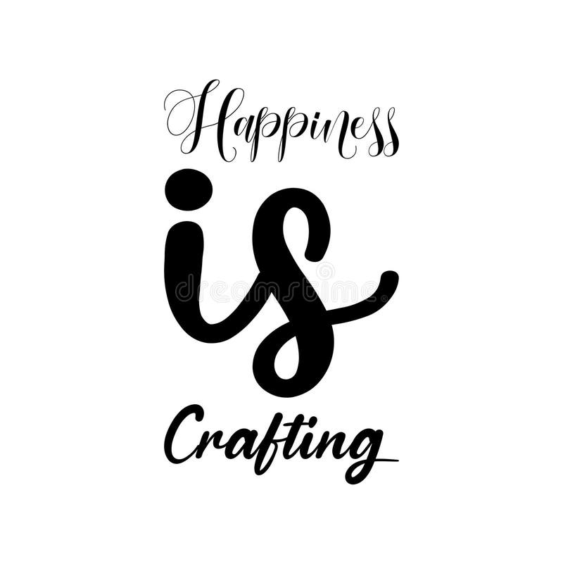 Happiness is Crafting Black Letter Quote Stock Vector - Illustration of ...