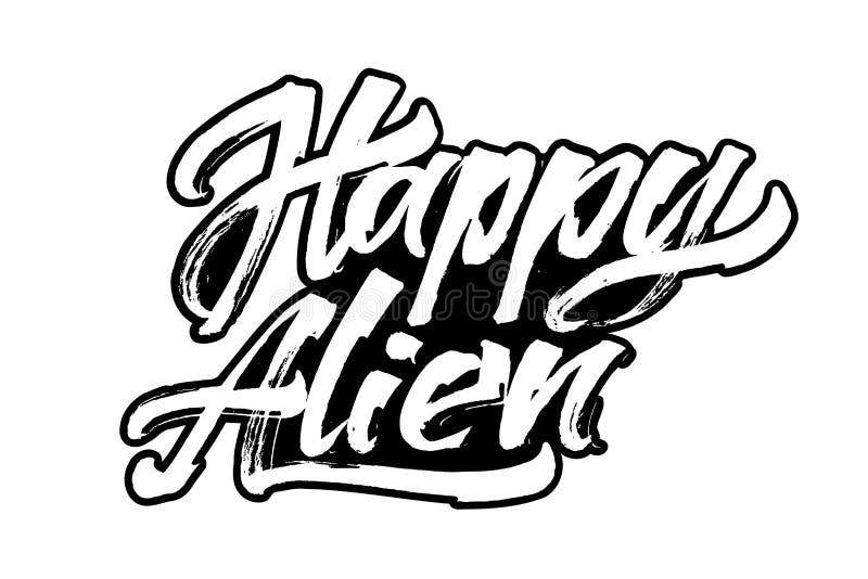 Happy Alien. Modern Calligraphy Hand Lettering for Serigraphy Print ...
