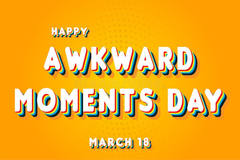 Happy Awkward Moments Day, March 18. Calendar of March Retro Text ...