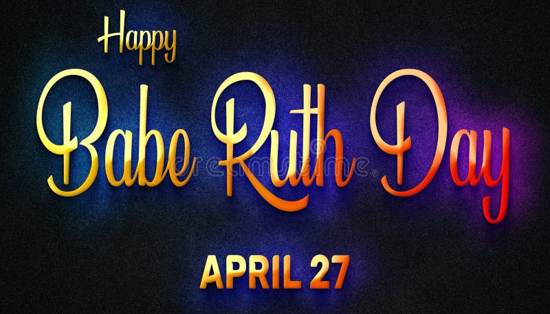 Happy Babe Ruth Day, April 27. Calendar of April Neon Text Effect ...