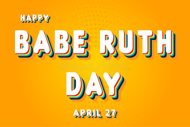 Happy Babe Ruth Day April 27 Calendar Of April Retro Text Effect