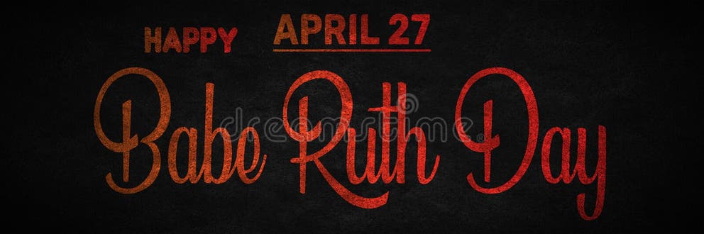 Happy Babe Ruth Day, April 27. Calendar of April Text Effect, Design ...