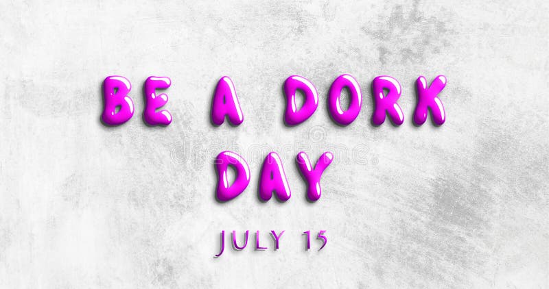 Happy Be a Dork Day, July 15. Calendar of July Water Text Effect ...