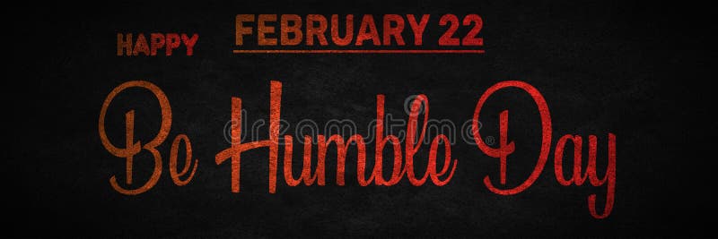 Happy Be Humble Day, February 22. Calendar of February Text Effect ...