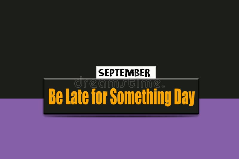 Happy Be Late for Something Day, September Calendar, on Workplace Text ...