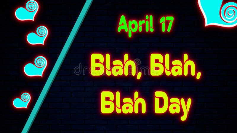 Happy Blah, Blah, Blah Day, April 17. Calendar of April Neon Text ... Happy Blah, Blah, Blah Day, April 17. Calendar of April Neon Text ...