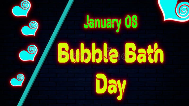 Happy Bubble Bath Day, January 08. Calendar of January Neon Text Effect ...