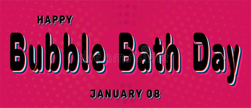 Happy Bubble Bath Day, January 08. Calendar of January Retro Text ...