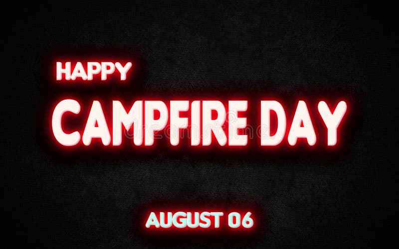 Happy Campfire Day , Holidays Month of August Neon Text Effects, Empty ...