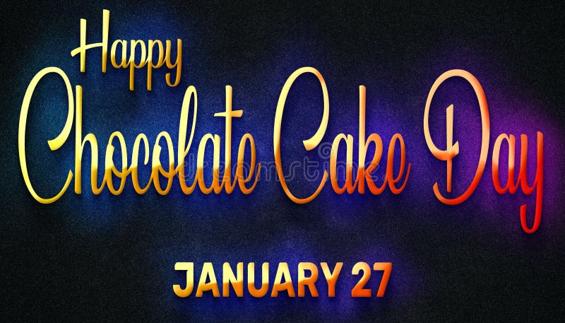 Happy Chocolate Cake Day, January 27. Calendar of January Neon Text ...