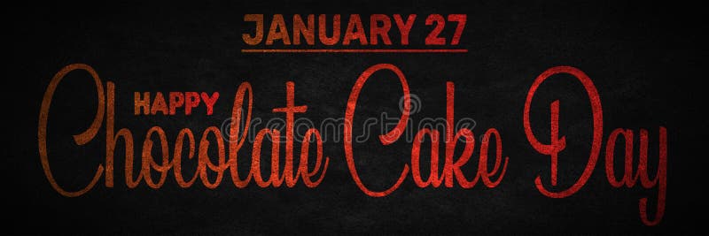 Happy Chocolate Cake Day, January 27. Calendar of January Retro Text ...