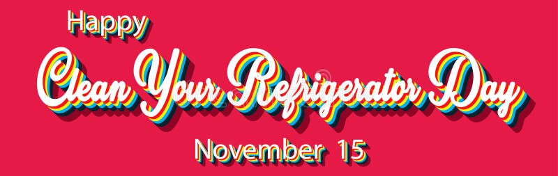Happy Clean Your Refrigerator Day, November 15. Calendar of November ...