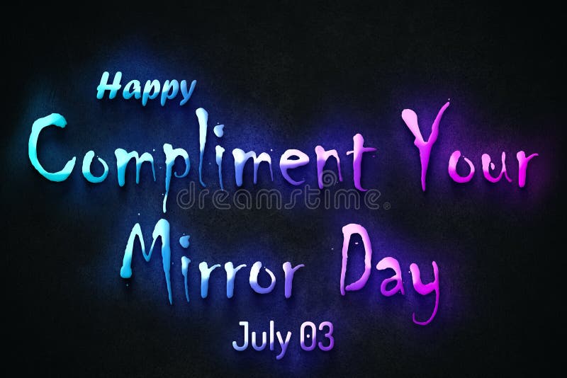 Happy Compliment Your Mirror Day, July 03. July Calendar on Workplace ...