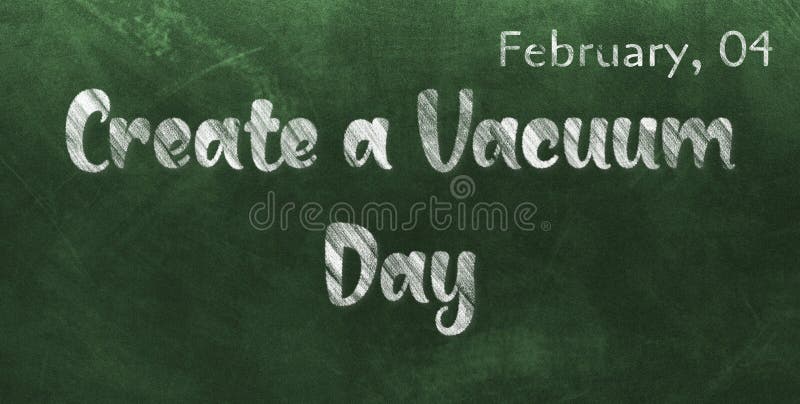 Happy Create a Vacuum Day, February 04. Calendar of February Chalk Text ...