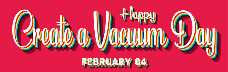 Happy Create a Vacuum Day, February 04. Calendar of February Retro Text ...