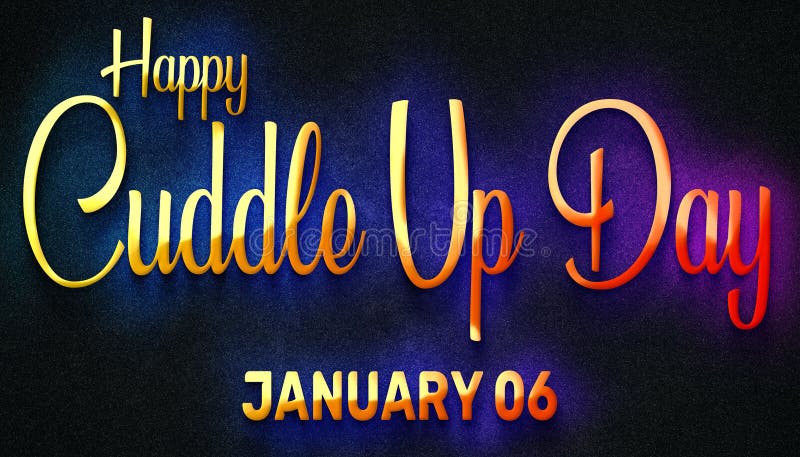Happy Cuddle Up Day, January 06. Calendar of January Neon Text Effect ...