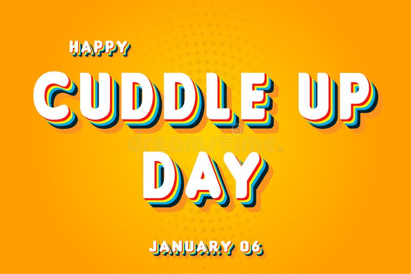 Happy Cuddle Up Day, January 06. Calendar of January Retro Text Effect ...