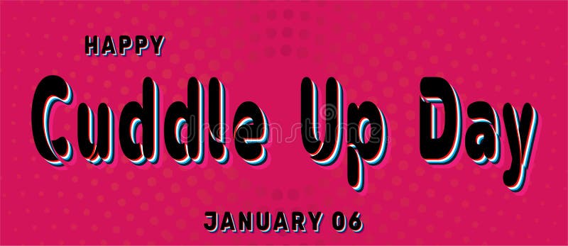 Happy Cuddle Up Day, January 06. Calendar of January Retro Text Effect ...
