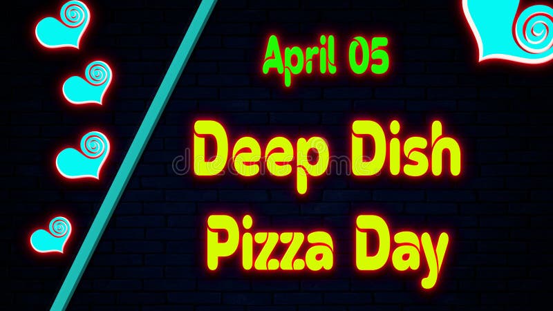 Happy Deep Dish Pizza Day April 05 Calendar Of April Neon Text Effect