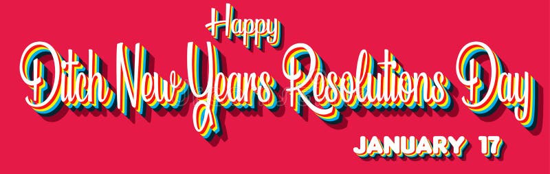 Happy Ditch New Years Resolutions Day, January 17. Calendar of January ...