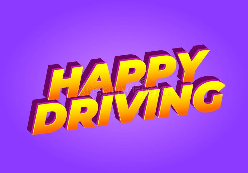 Happy Driving. Text Effect in Eye Catching Color and 3D Effect Stock ...