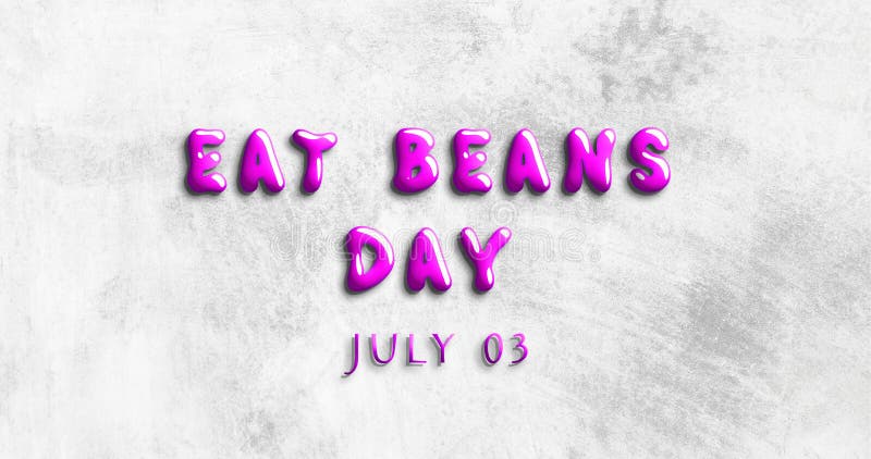 Happy Eat Beans Day, July 03. Calendar of July Water Text Effect ...