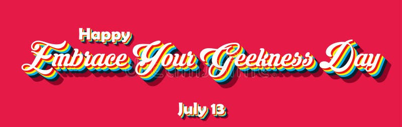 Happy Embrace Your Geekness Day, July 13. Calendar of July Month on ... Happy Embrace Your Geekness Day, July 13. Calendar of July Month on ...
