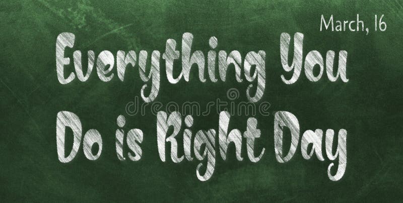 Happy Everything You Do is Right Day, March 16. Calendar of March Chalk ...