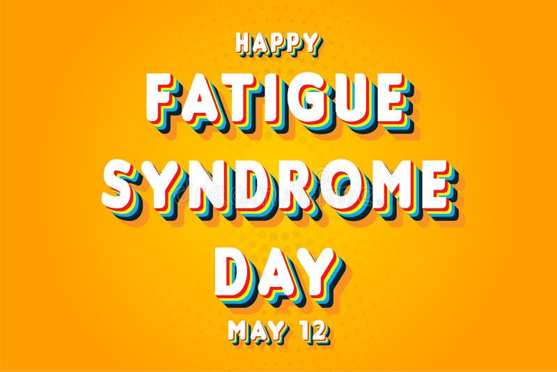 Happy Fatigue Syndrome Day, May 12. Calendar of May Retro Text Effect ...
