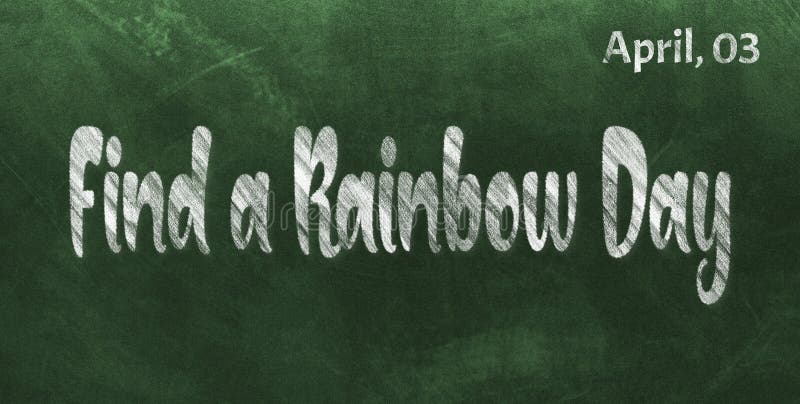 Happy Find a Rainbow Day, April 03. Calendar of April Chalk Text Effect ...