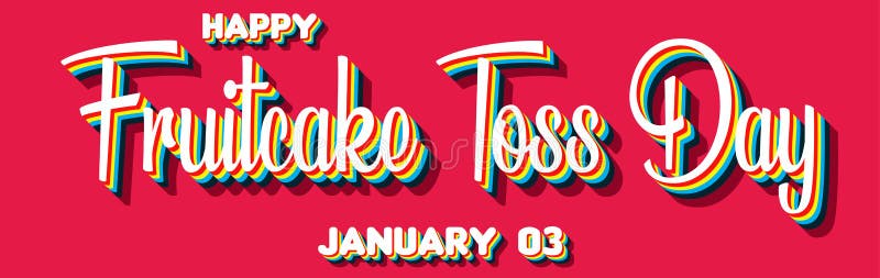 Happy Fruitcake Toss Day, January 03. Calendar of January Retro Text ...
