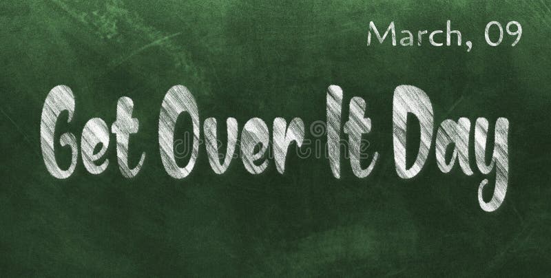 Happy Get Over it Day, March 09. Calendar of March Chalk Text Effect ...