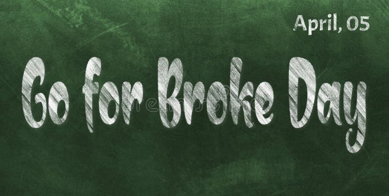 Happy Go for Broke Day, April 05. Calendar of April Chalk Text Effect ...