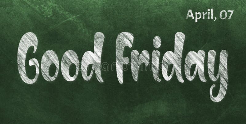 Happy Good Friday, April 07. Calendar of April Chalk Text Effect ...