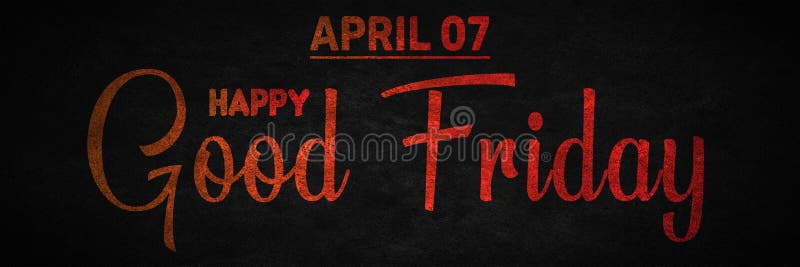 Happy Good Friday, April 07. Calendar of April Text Effect, Design ...