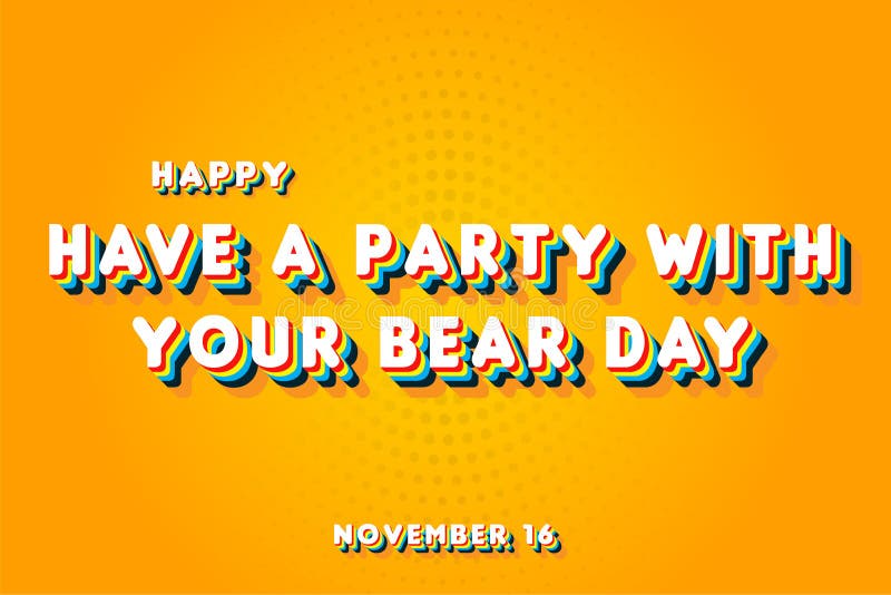 Happy Have a Party with Your Bear Day, November 16. Calendar of ...