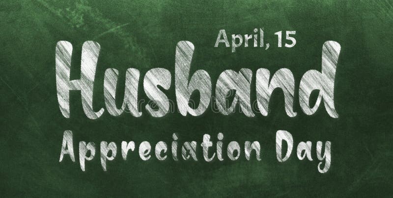 Happy Husband Appreciation Day, April 15. Calendar of April Chalk Text ...