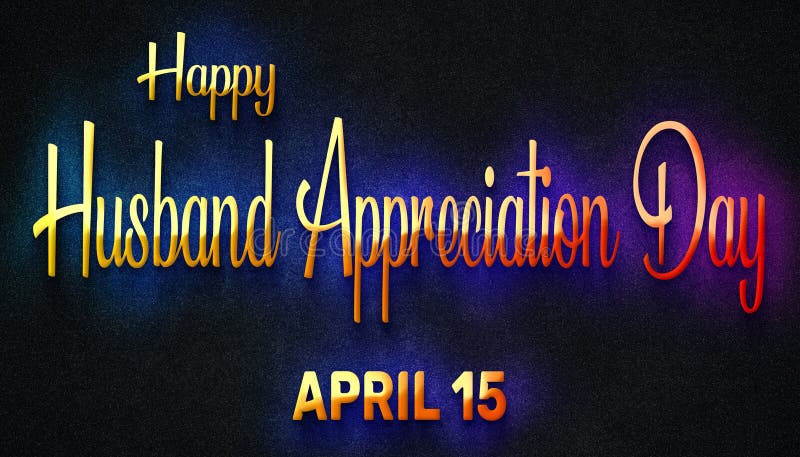 Happy Husband Appreciation Day, April 15. Calendar of April Neon Text ...