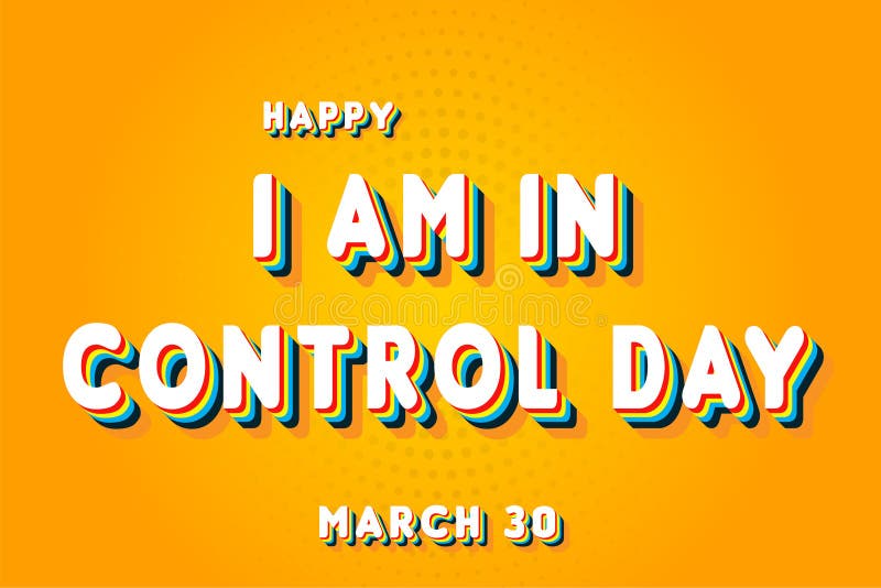 Happy I am in Control Day, March 30. Calendar of March Retro Text ...