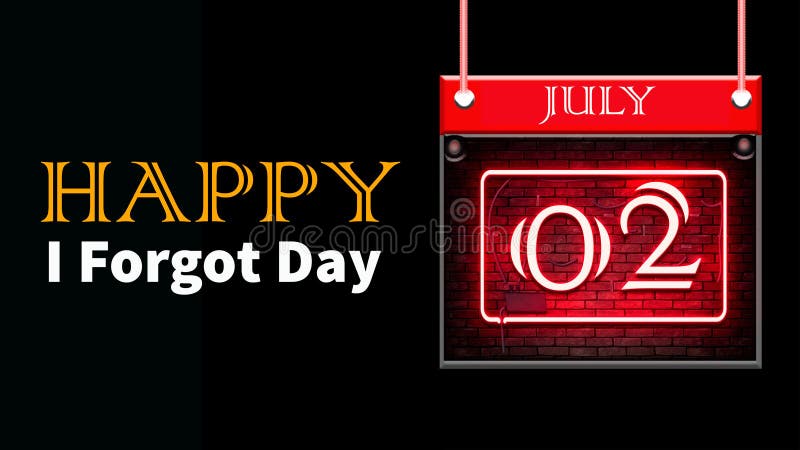 Happy I Forgot Day, July 02. Calendar of July Month on Workplace Neon ...