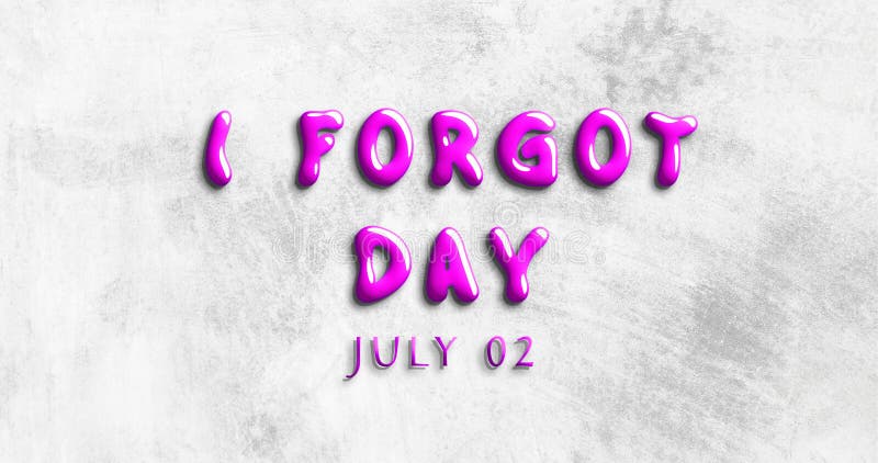 Happy I Forgot Day, July 02. Calendar of July Water Text Effect, Design ...