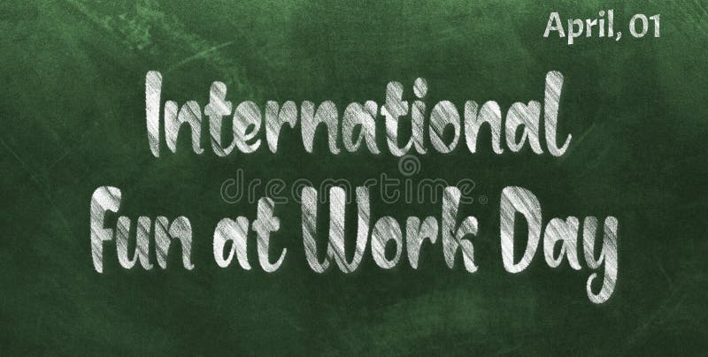 Happy International Fun at Work Day, April 01. Calendar of April Chalk ...